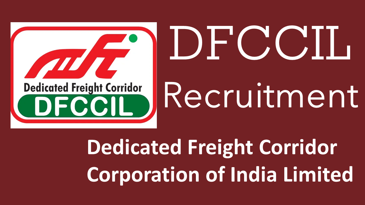 DFCCIL Recruitment 2025 डेडिकेटेड फ्रेट कॉरिडोर कारपोरेशन